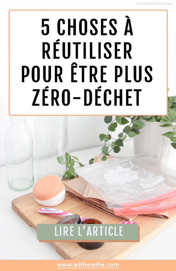 5 choses à réutiliser pour réduire ses déchets | With Emilie | Une vie ...
