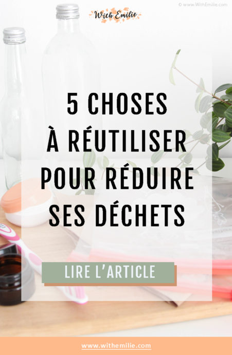 5 choses à réutiliser pour réduire ses déchets | With Emilie | Une vie ...