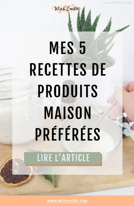 Mes 5 recettes de produits maison préférées | With Emilie | Une vie ...