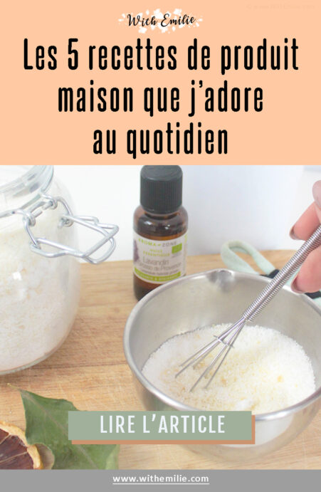 Mes 5 recettes de produits maison préférées | With Emilie | Une vie ...